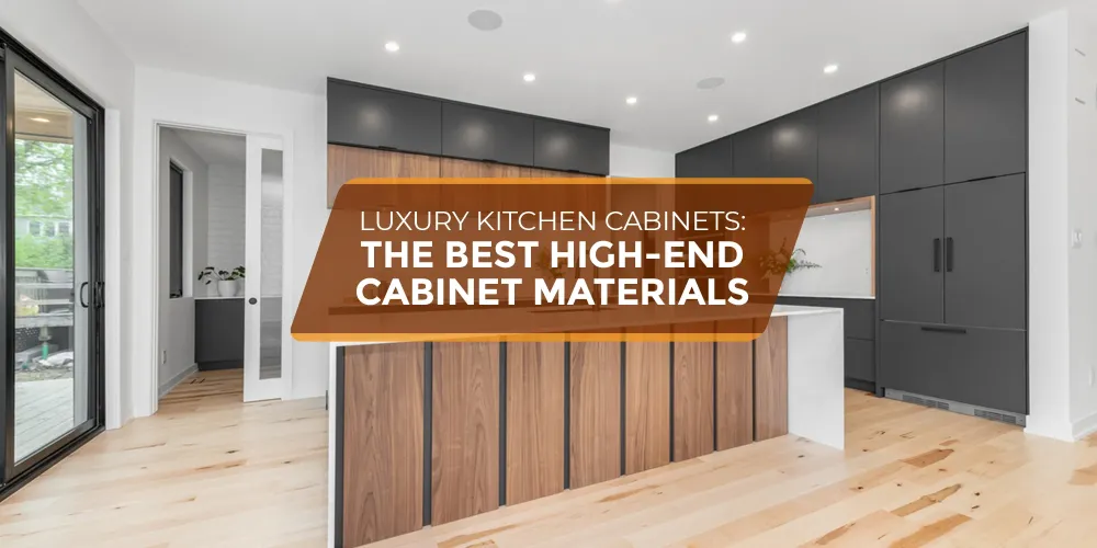 Luxury Kitchen Cabinets: The Best High-End Kitchen Cabinet Materials