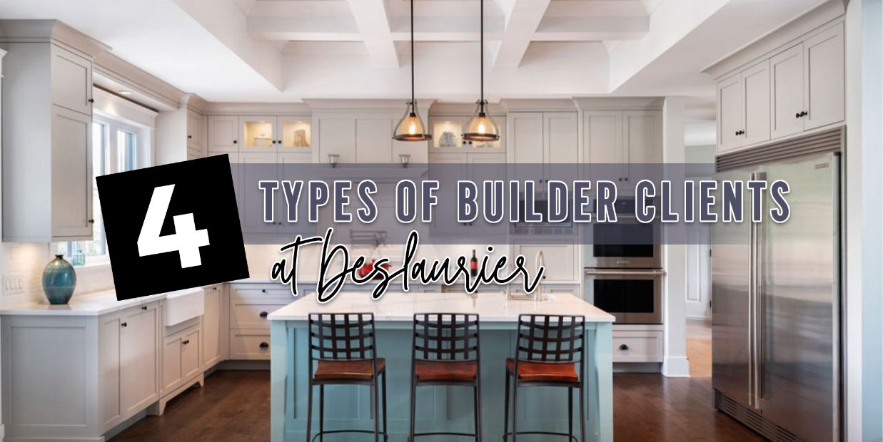 Types of Builder Clients at Deslaurier