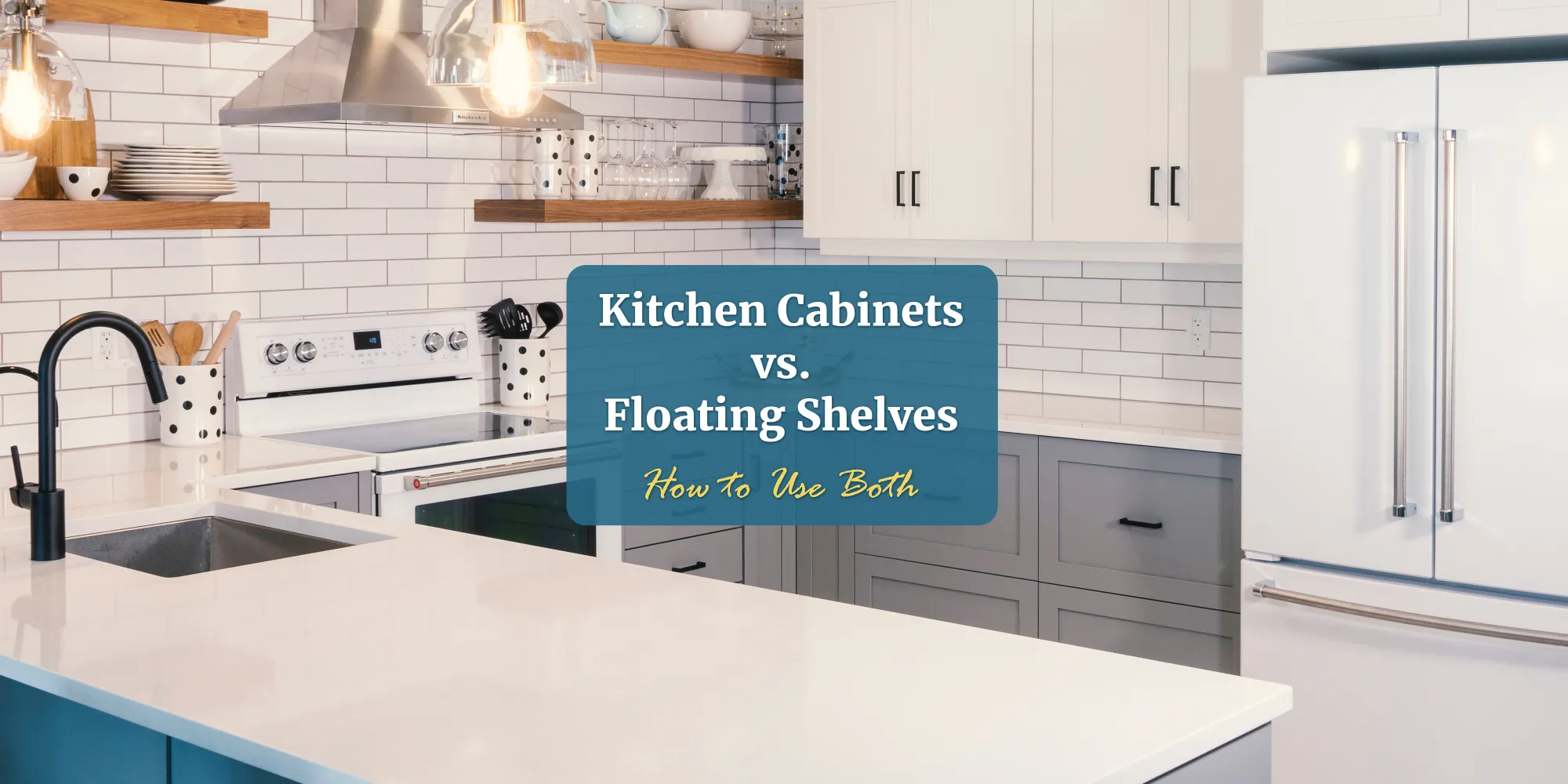 Kitchen Cabinets vs. Floating Shelves: How to Use Both